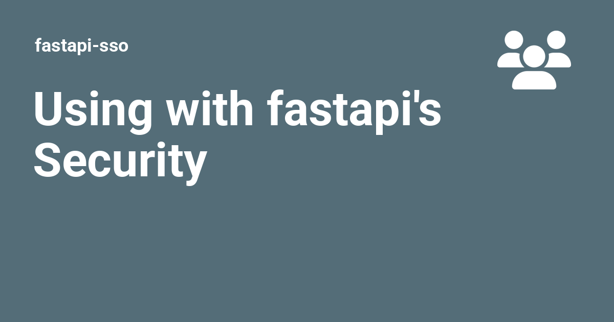 Using with fastapi's Security - fastapi-sso Using with fastapi's Security - fastapi-sso